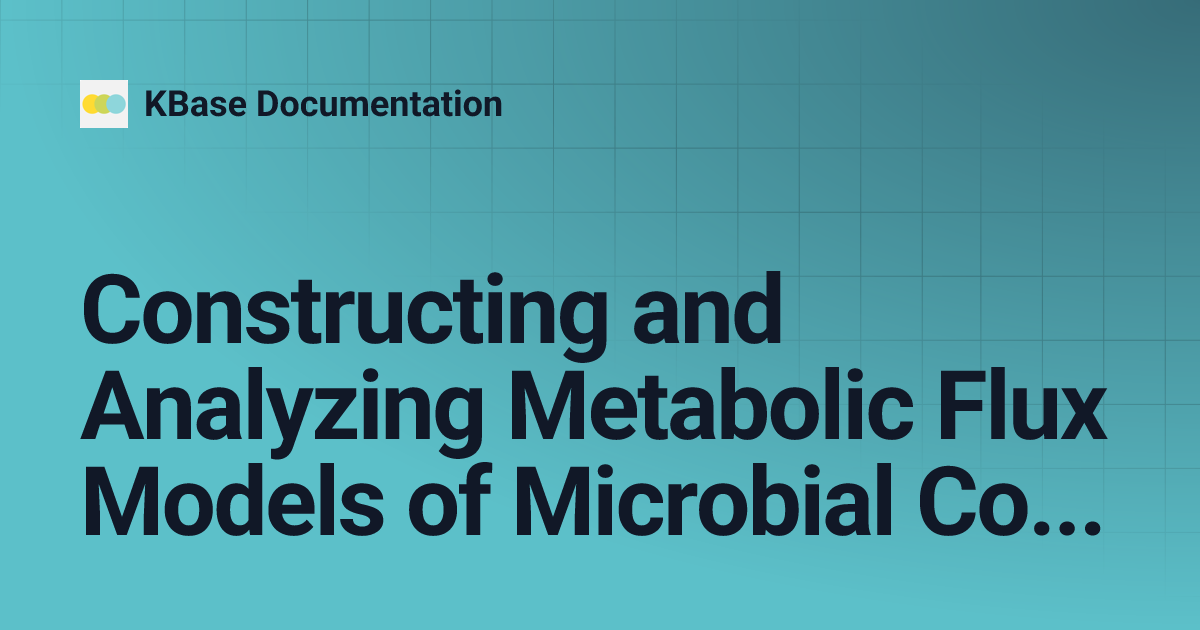 Constructing and Analyzing Metabolic Flux Models of Microbial Communities | KBase Documentation