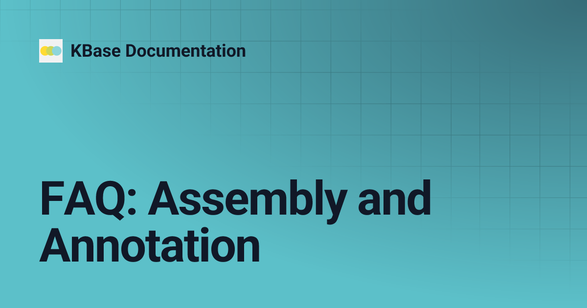 FAQ: Assembly and Annotation | KBase Documentation